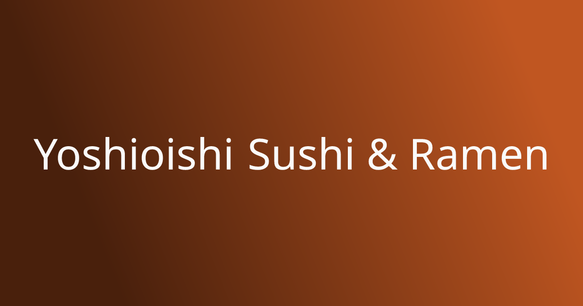 Best Japanese in Corona, CA | Yoshioishi Sushi & Ramen | Order Online